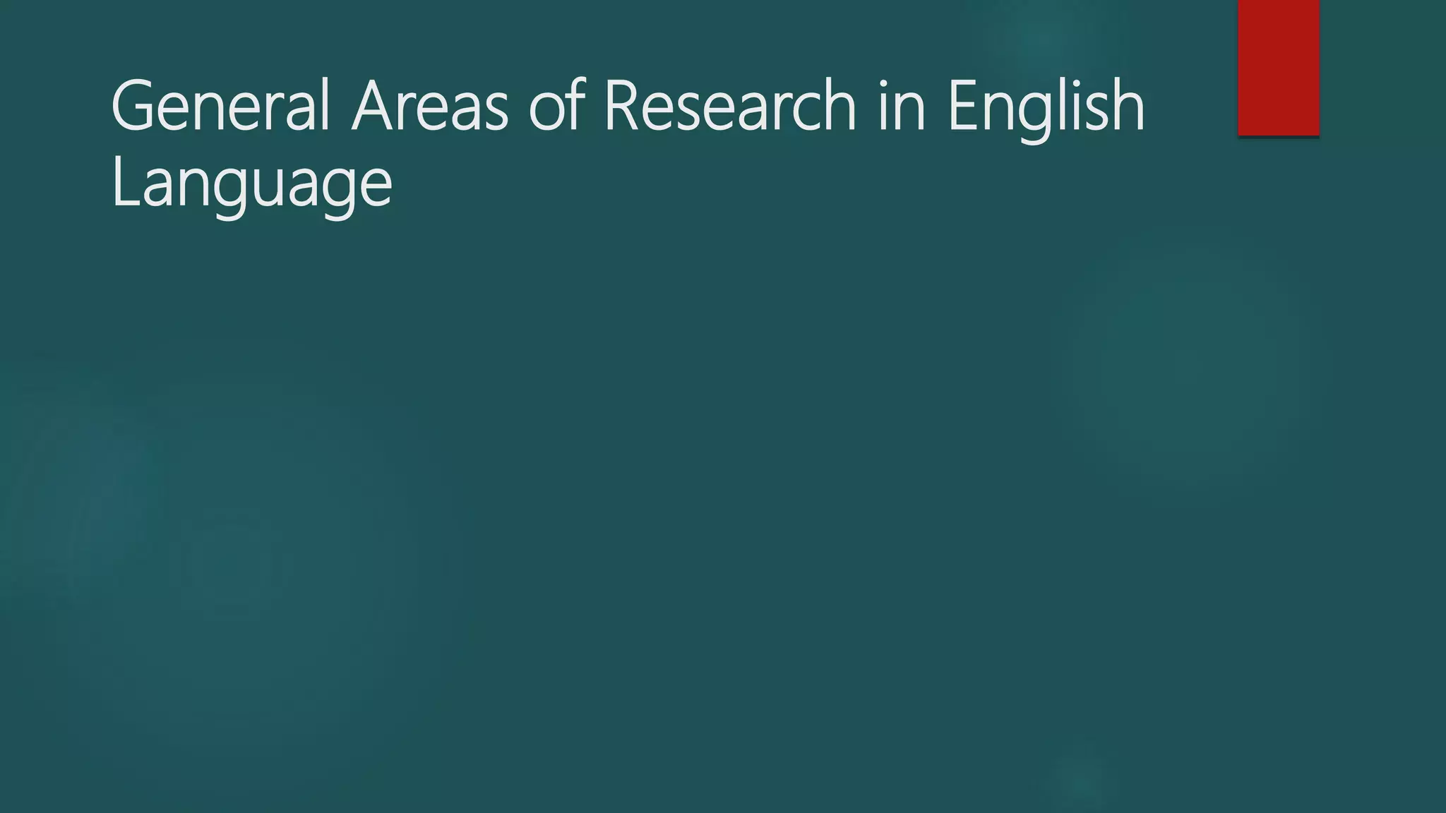 General Areas of Research in English Language | PPTX