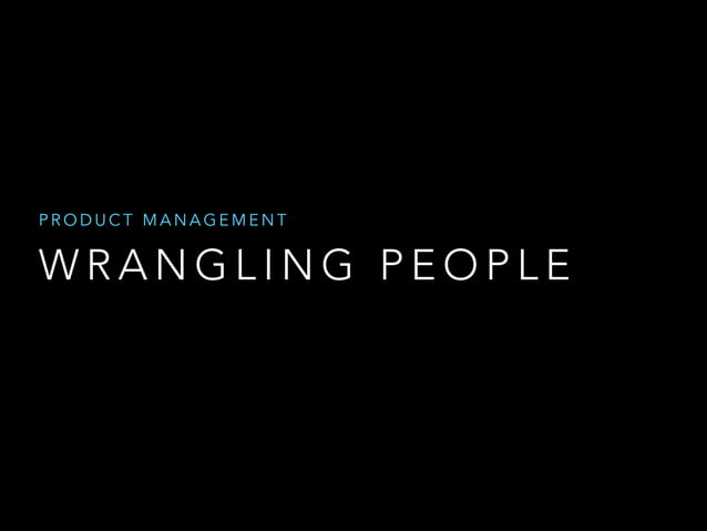 Product Management: Wrangling People | PDF | Computer Software and ...