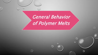General behaviour of polymer melts | PPTX