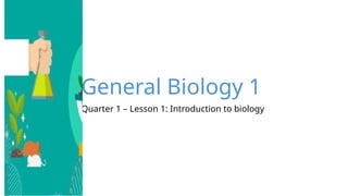 General Biology 1 Quarter 1 (Lesson 1,2,3).pptx