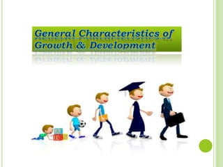 General characteristics of growth & development | PPTX