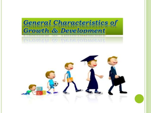 General characteristics of growth & development | PPTX | Biological ...