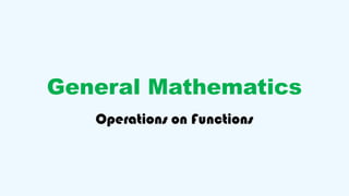 General Mathematics Operation on Functions.pptx