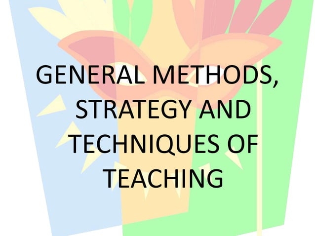 General methods, strategy and techniques of teaching | PPT