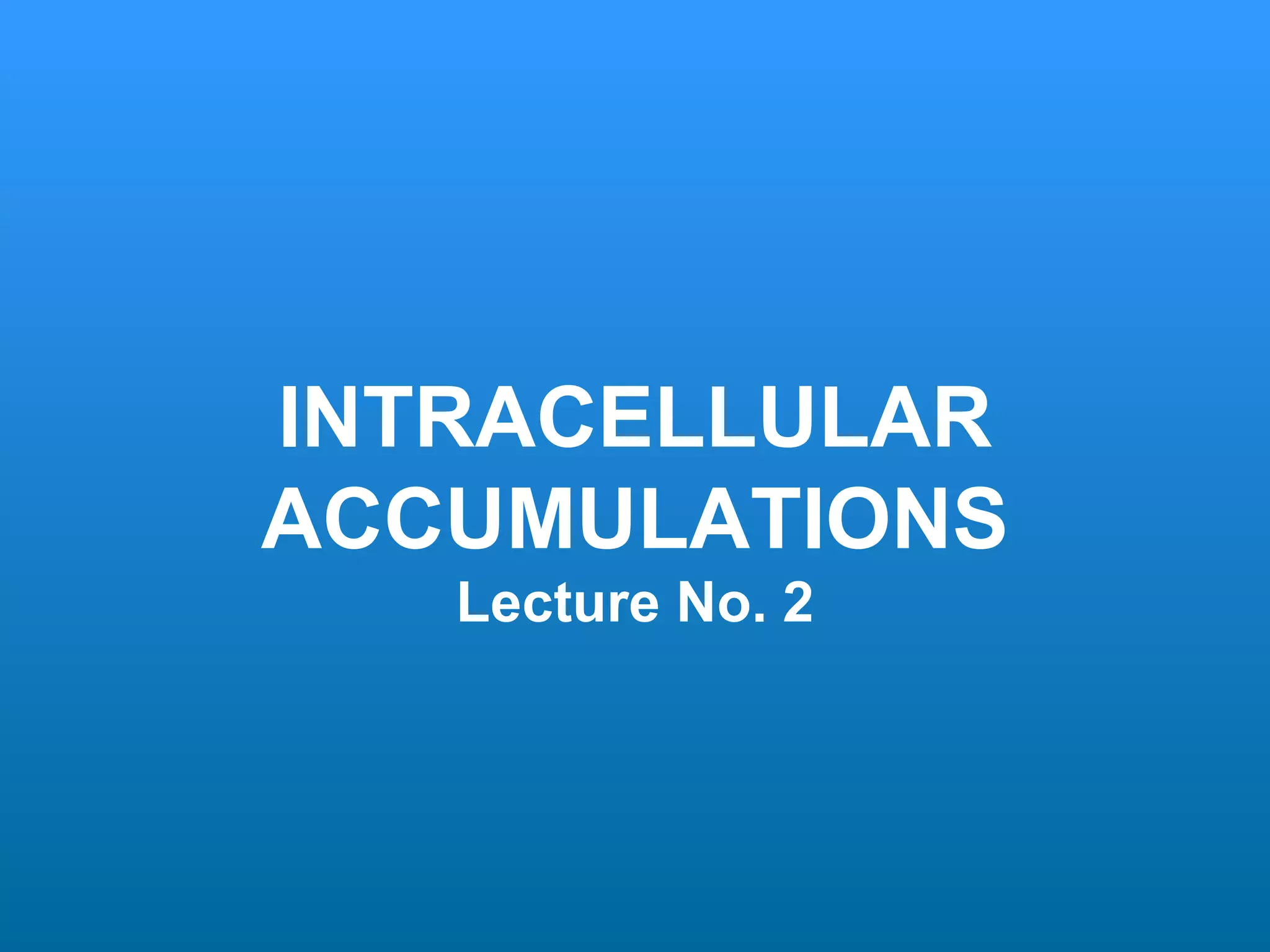 General pathology lecture 2 intracellular accumulations | PPT