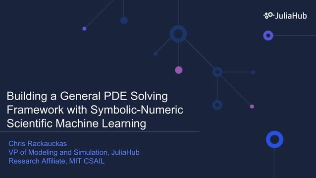 Building a General PDE Solving Framework with Symbolic-Numeric Scientific Machine Learning | PPT