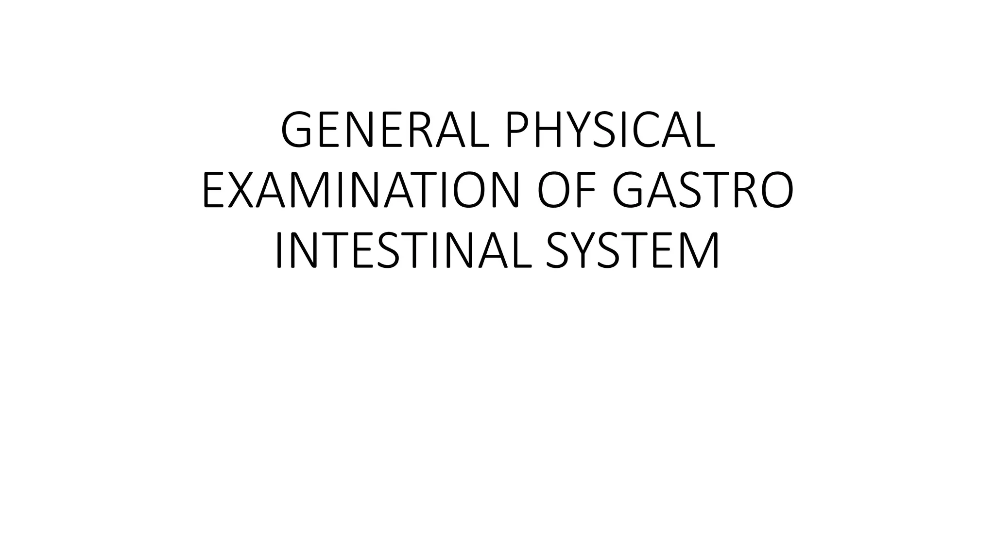 GENERAL PHYSICAL EXAMINATION OF GIT, RS,.pptx