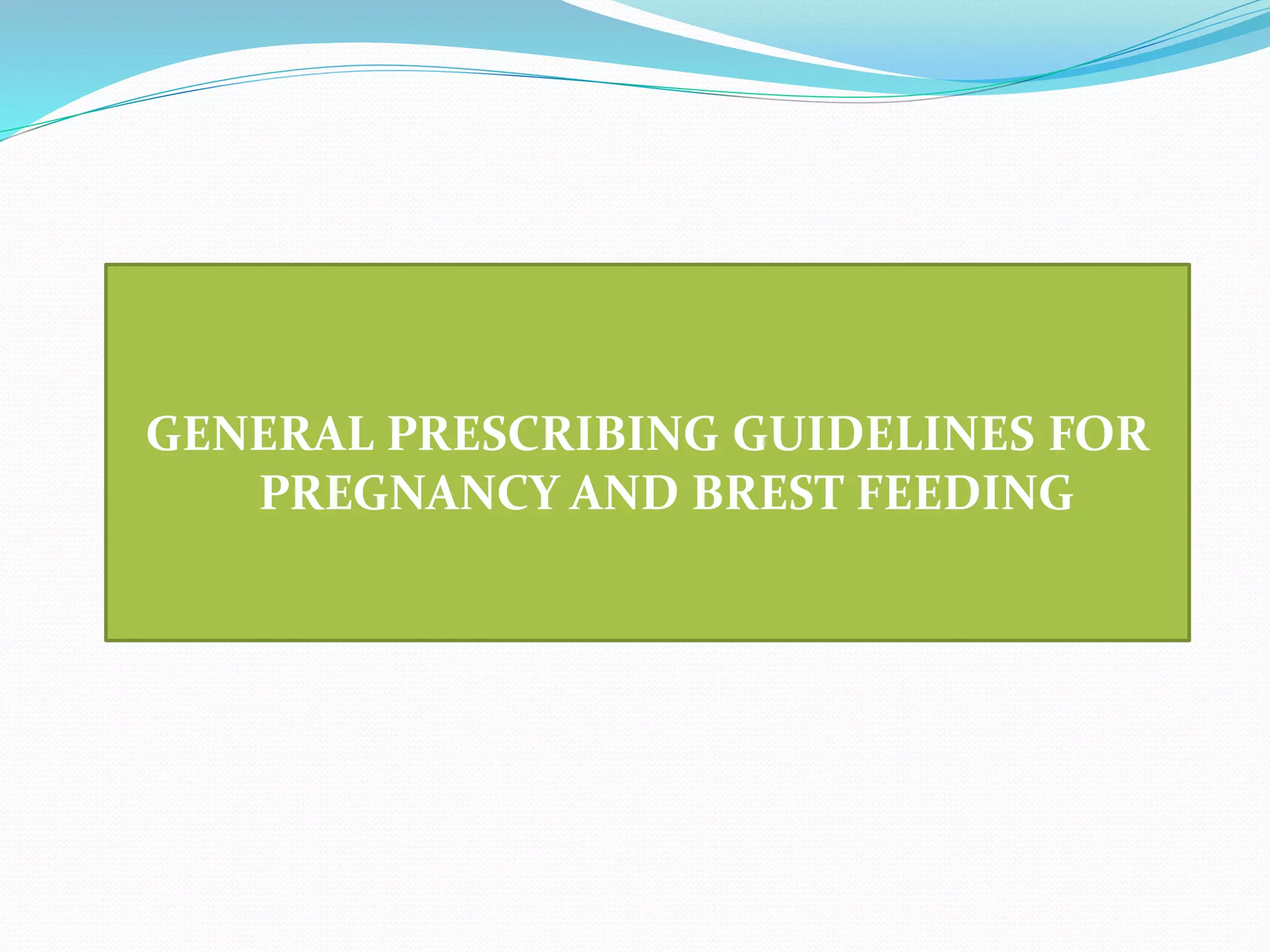 General prescribing guidelines_for_pregnancy_and_breast_feeding | PPTX