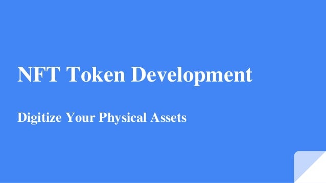 NFT Token Development – Digitize Your Physical Assets | PPTX