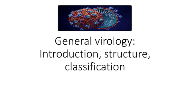 General virology,Introduction, structure,classification - Copy.pptx | Biological Sciences | Science