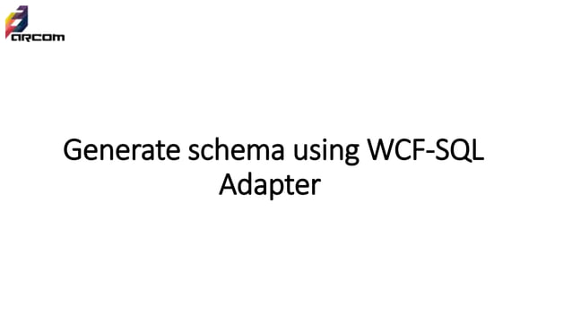Generate schema using wcf sql adapter | PPT