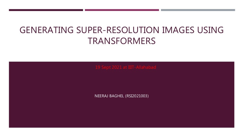 Generating super resolution images using transformers | PPTX