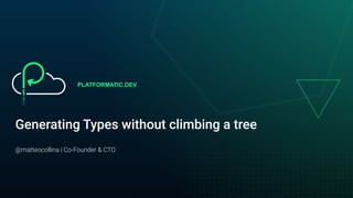 "Generating Types without climbing a tree", Matteo Collina | PDF | Web Development | Internet