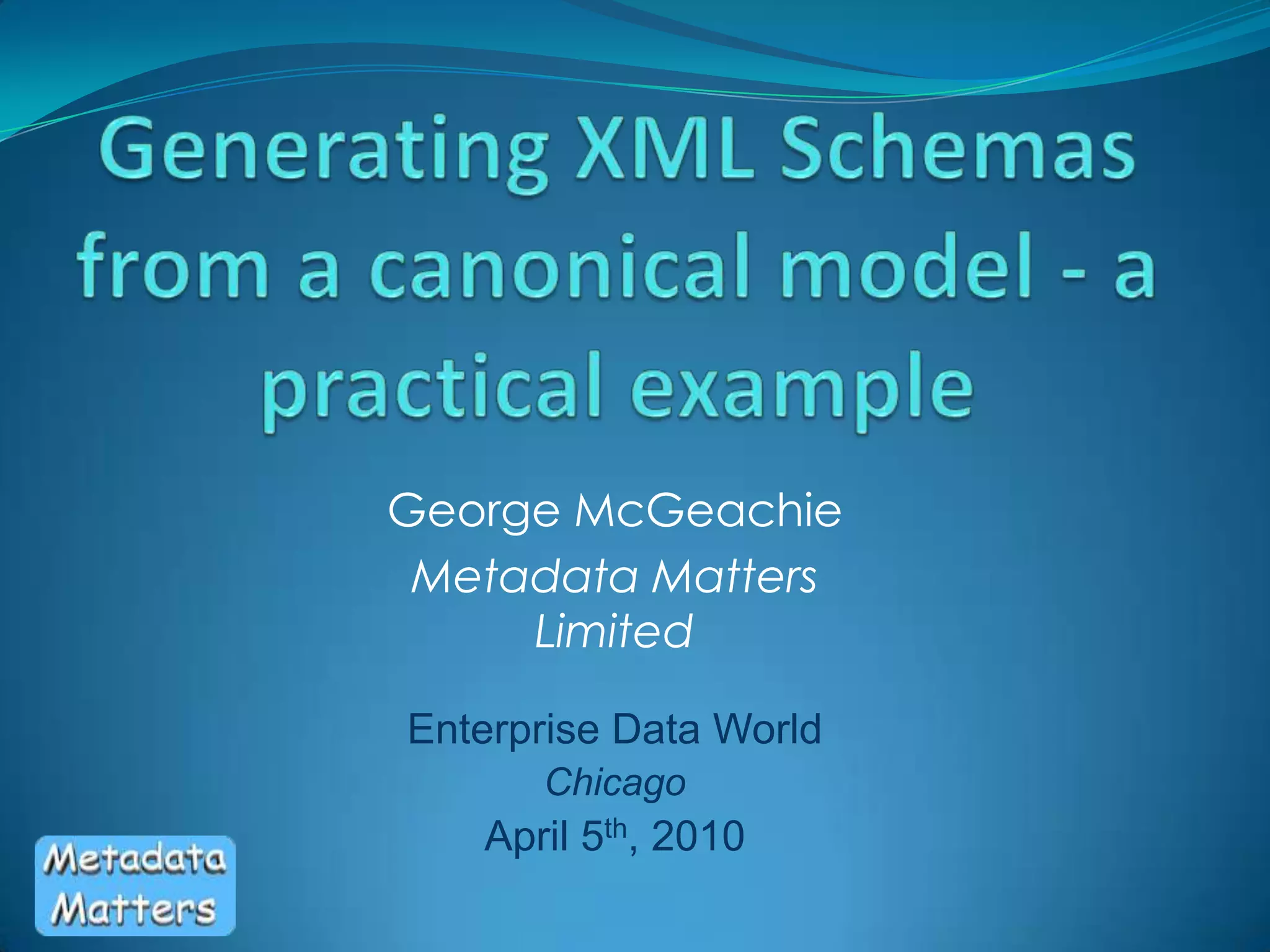 Generating XML schemas from a Logical Data Model (EDW 2011) | PPSX Generating XML schemas from a Logical Data Model (EDW 2011) | PPSX
