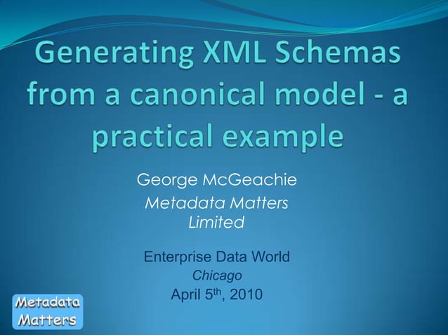 Generating XML schemas from a Logical Data Model (EDW 2011) | PPSX