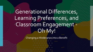 enerational Differences, Learning Preferences, and Classroom Engagement ...
