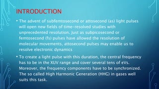 Generation and application of attosecond laser pulse | PPTX