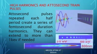 Generation and application of attosecond laser pulse | PPTX