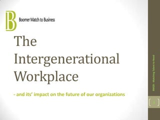 The Intergenerational Workforce - and the impact on your organization ...