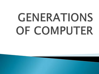 GENERATIONS OF COMPUTER.pptx