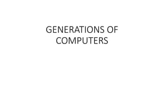 GENERATIONS OF COMPUTERS 2.pptx
