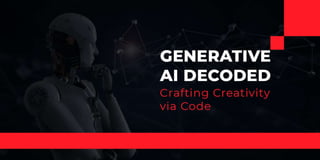 Generative AI Decoded: Crafting Creativity via Code | PPT