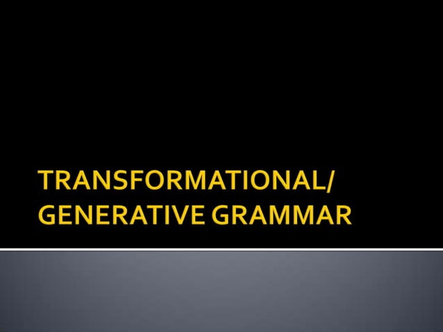 Generative grammar ppt report | PPTX | Programming Languages | Computing