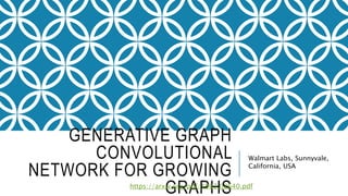 GENERATIVE GRAPH CONVOLUTIONAL NETWORK FOR GROWING GRAPHS.pptx
