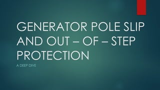 GENERATOR POLE SLIP AND OUT – OF – STEP PROTECTION.pptx