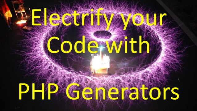 Electrify your code with PHP Generators | PPT