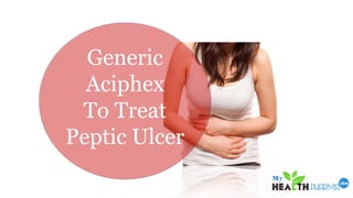Generic Aciphex to Treat Peptic Ulcer | PPT