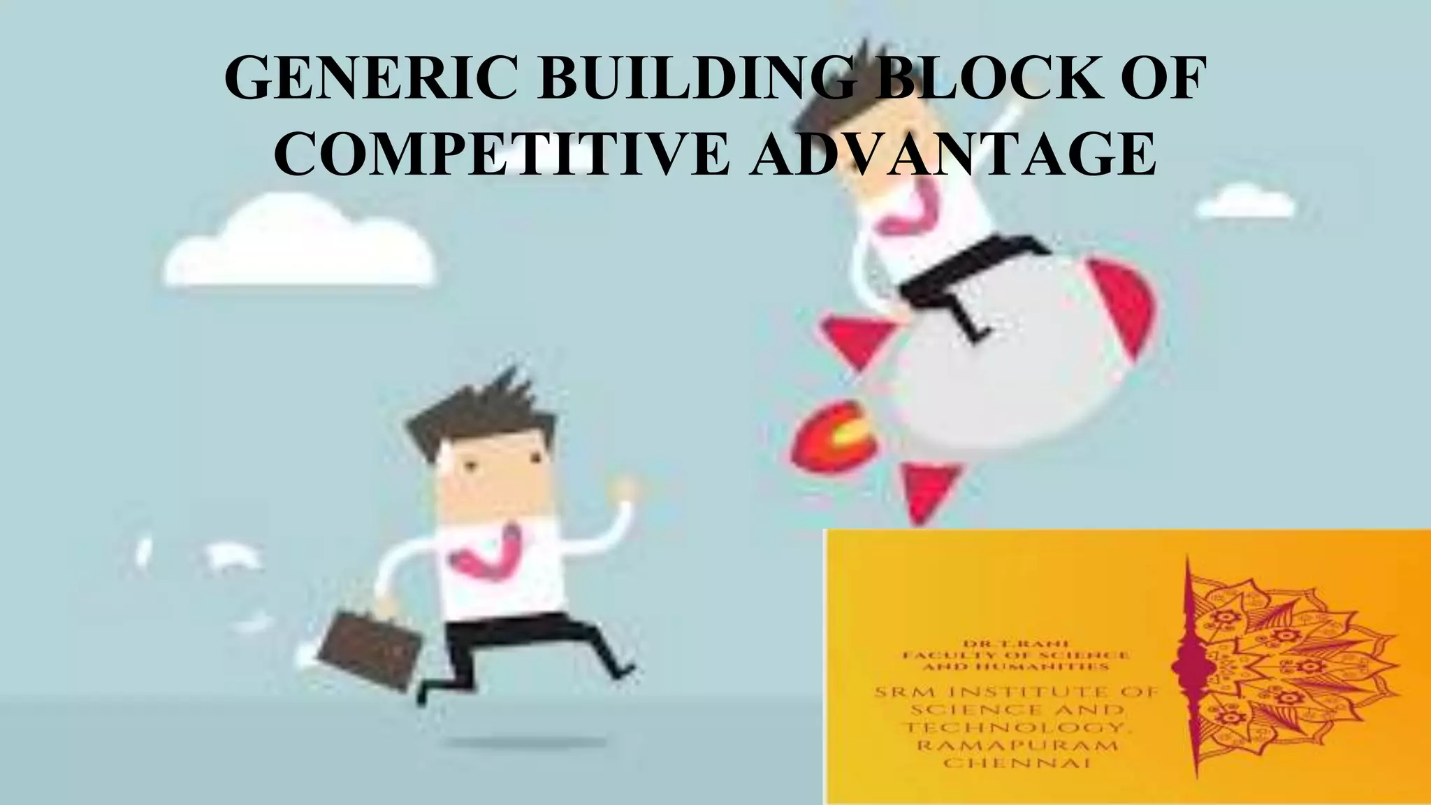 GENERIC BUILDING BLOCK OF COMPETITIVE ADVANTAGE.pptx
