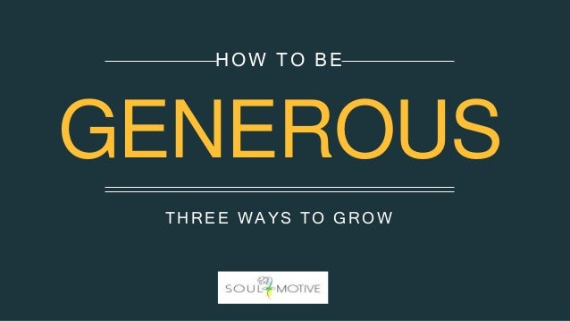 Three Ways to be Generous