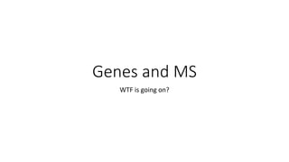 Genes and MS.pptx