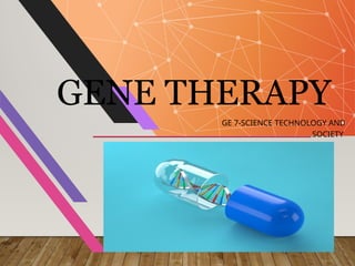 GENE THERAPY- SCIENCE TECHNOLOGY AND SOCIETY.pptx