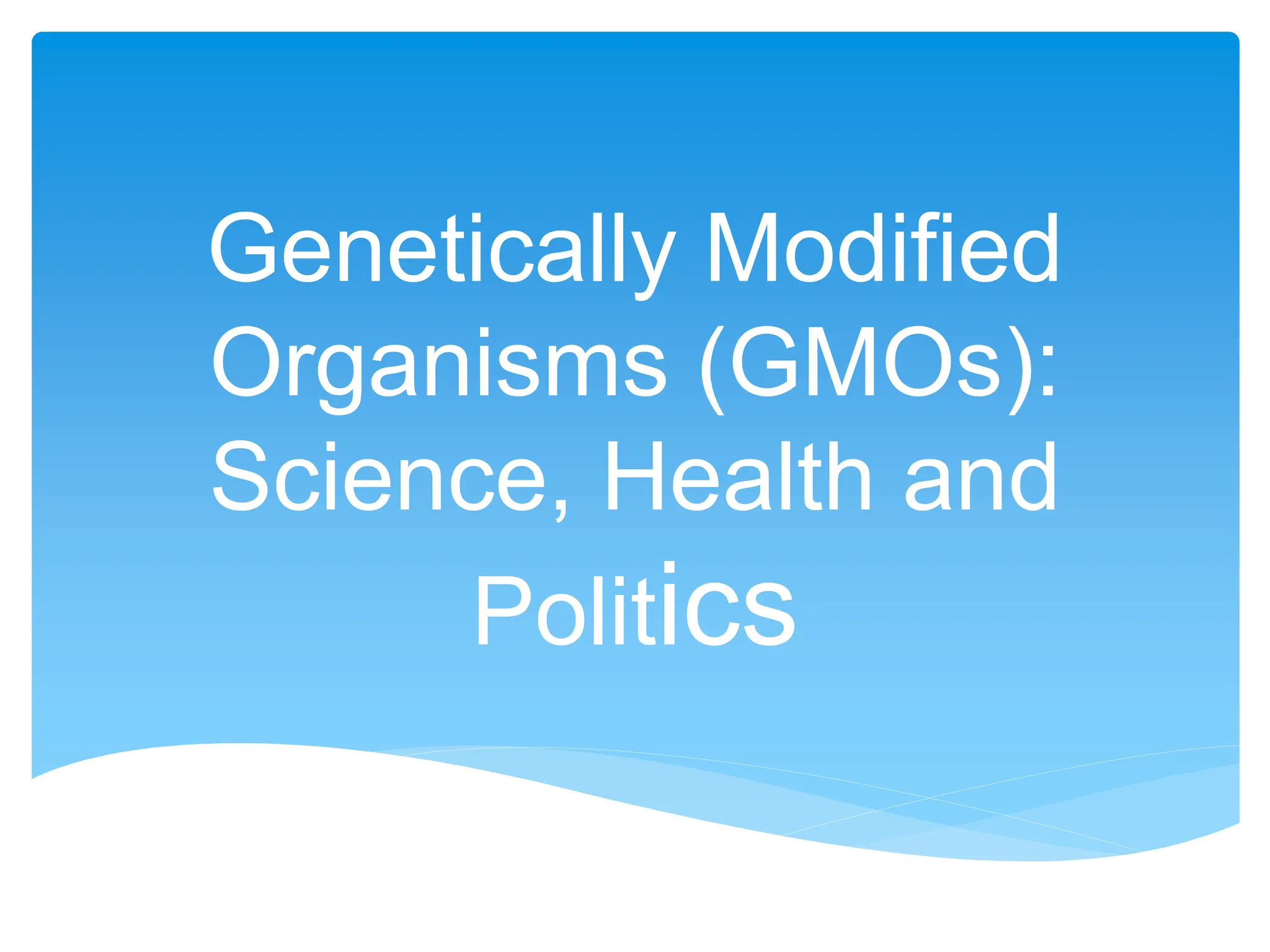 Genetically Modified Organisms (GMOs).pptx