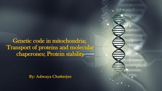 Genetic code in mitochondria; Transport of proteins and molecular ...