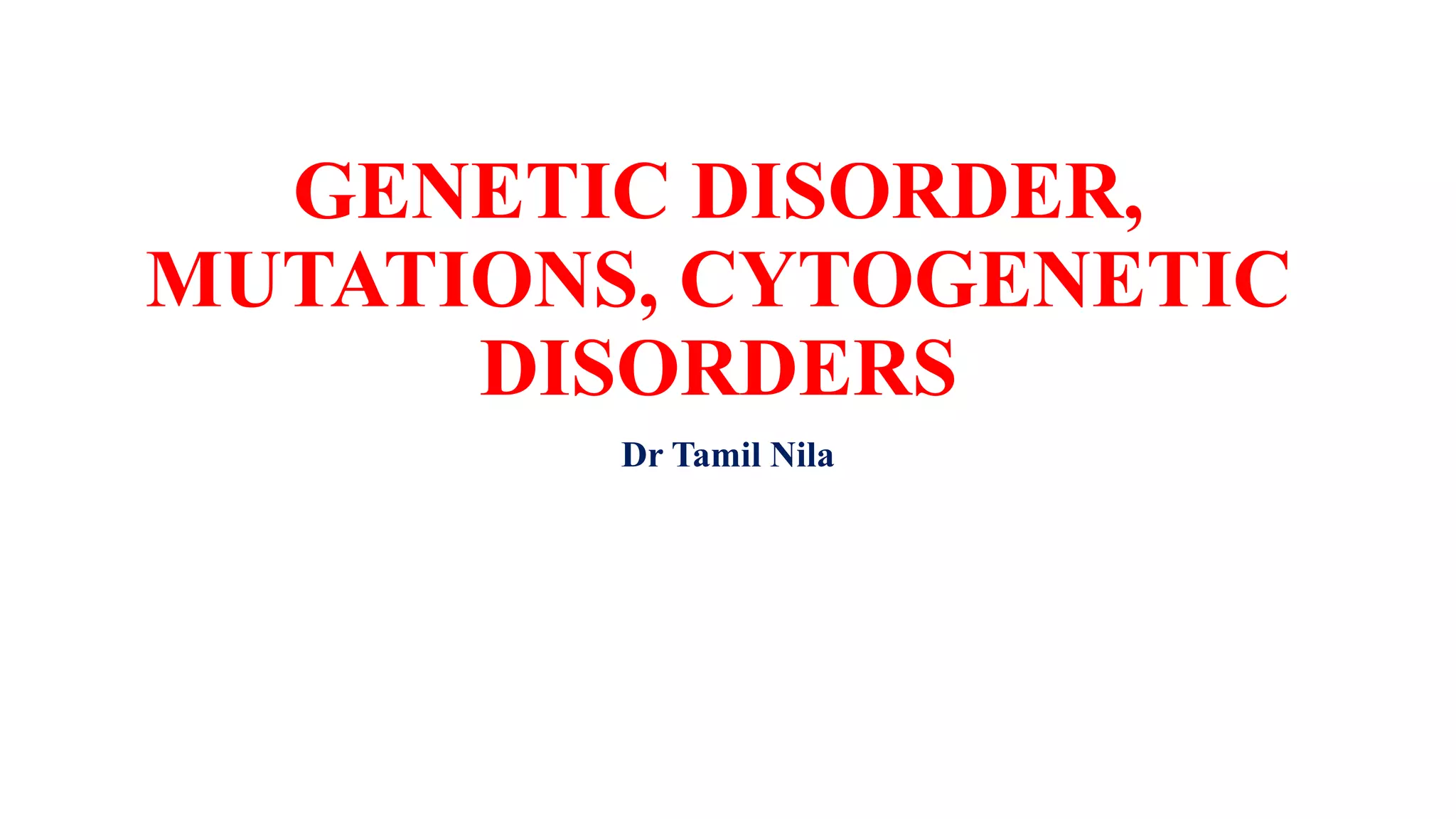 GENETIC DISORDER, MUTATIONS, CYTOGENETIC DISORDERS | PPTX