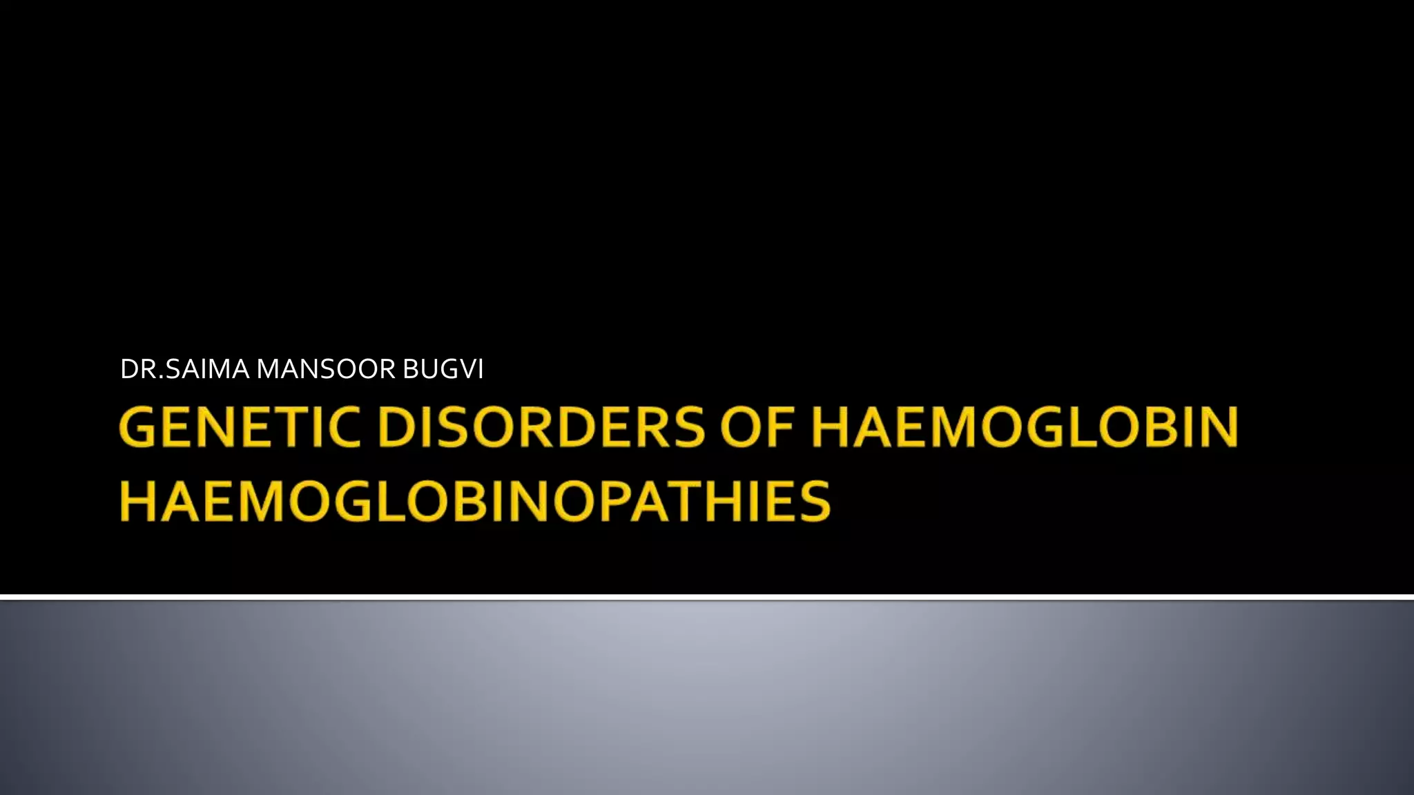 Genetic disorders of haemoglobin | PPTX