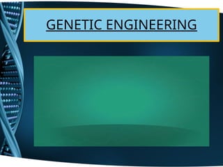 GENETICALLY MODIFIED ORGANISMS AND GENETIC ENGINEERING | PPTX