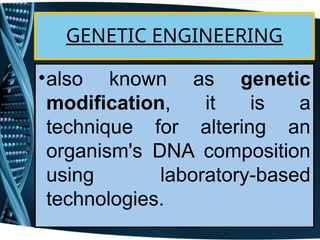 GENETICALLY MODIFIED ORGANISMS AND GENETIC ENGINEERING | PPTX ...