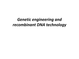 Genetic engineering and recombinant DNA technology (1).pptx