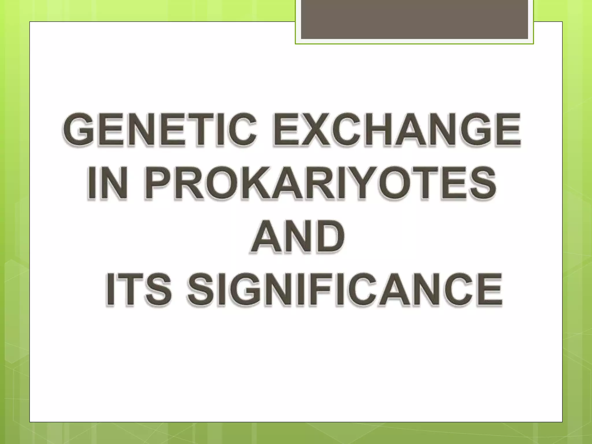 Genetic exchange in prokayotes | PPTX