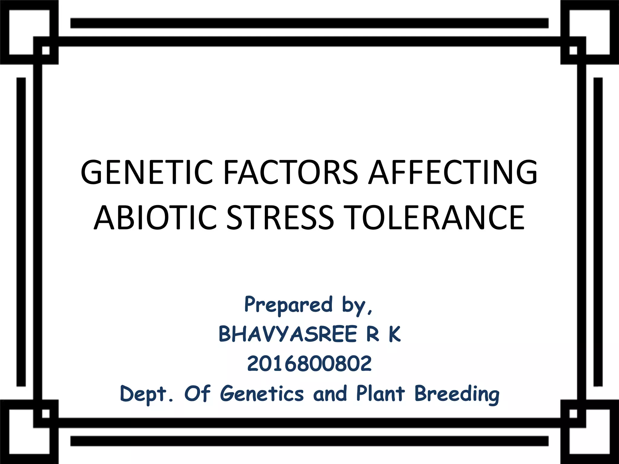 Genetic factors affecting abiotic stress tolerance | PPTX