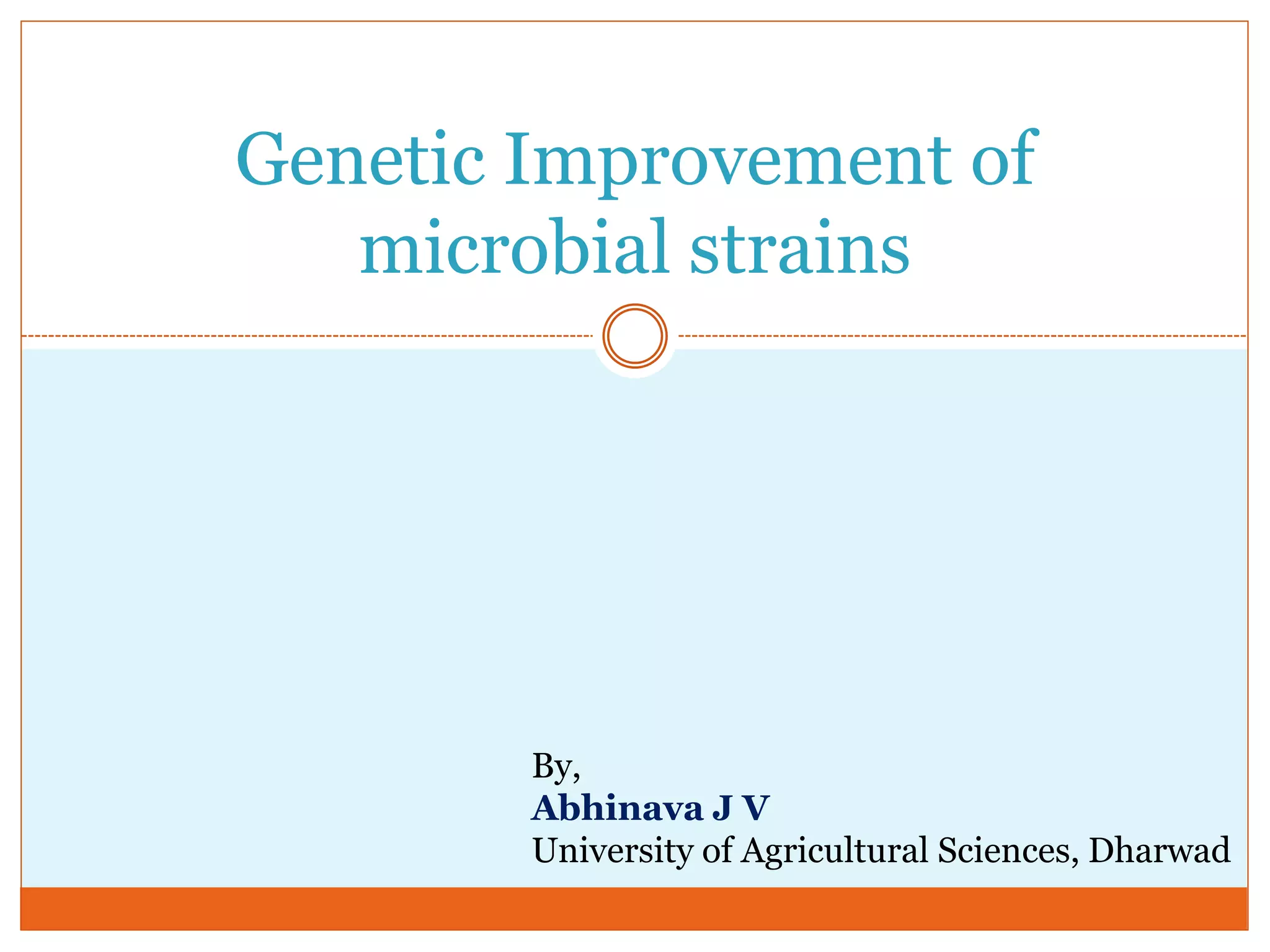 Genetic improvement of microbial strains | PPTX
