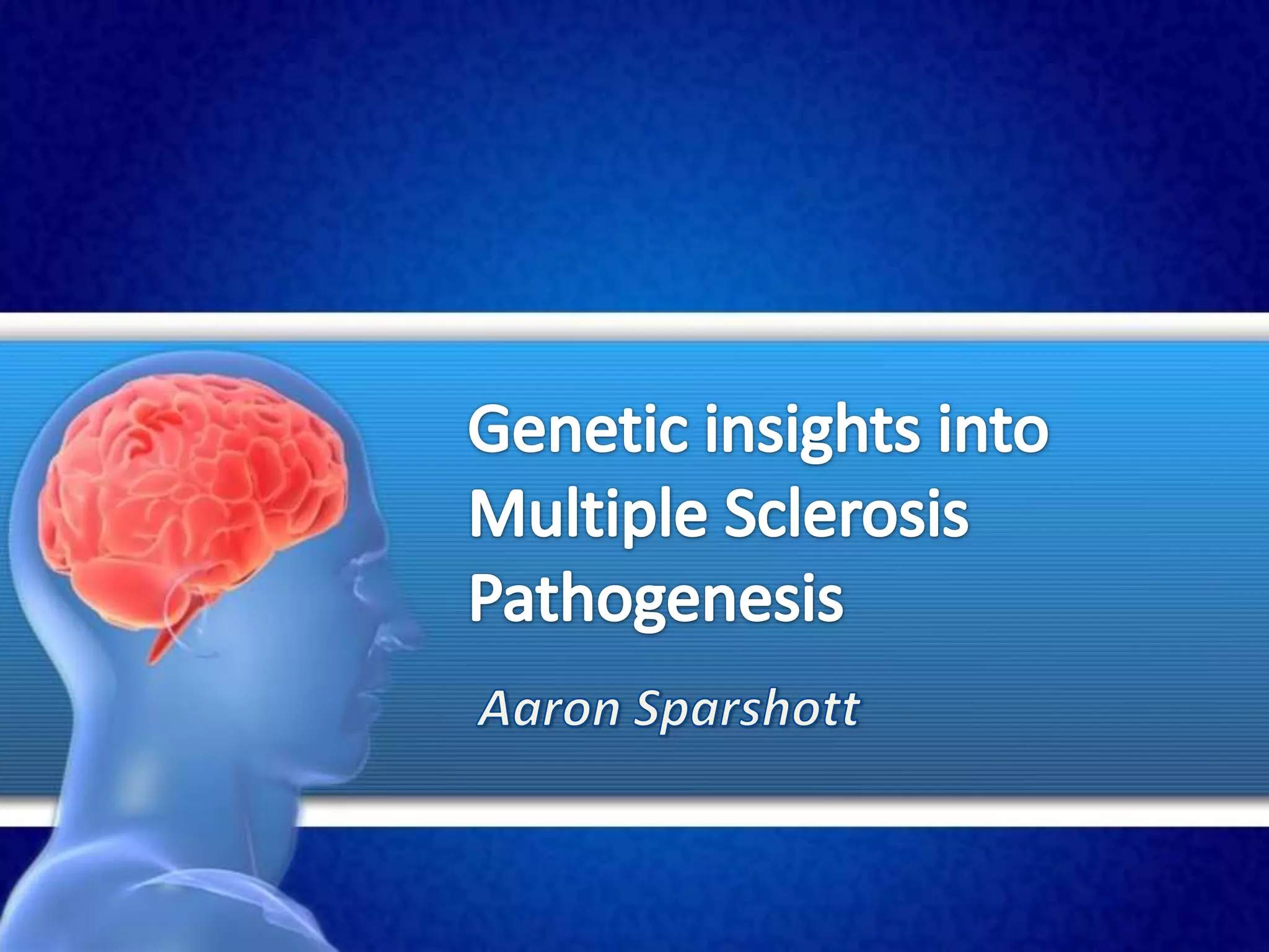 Genetic Insights Into Multiple Sclerosis Pathogenesis | PPTX