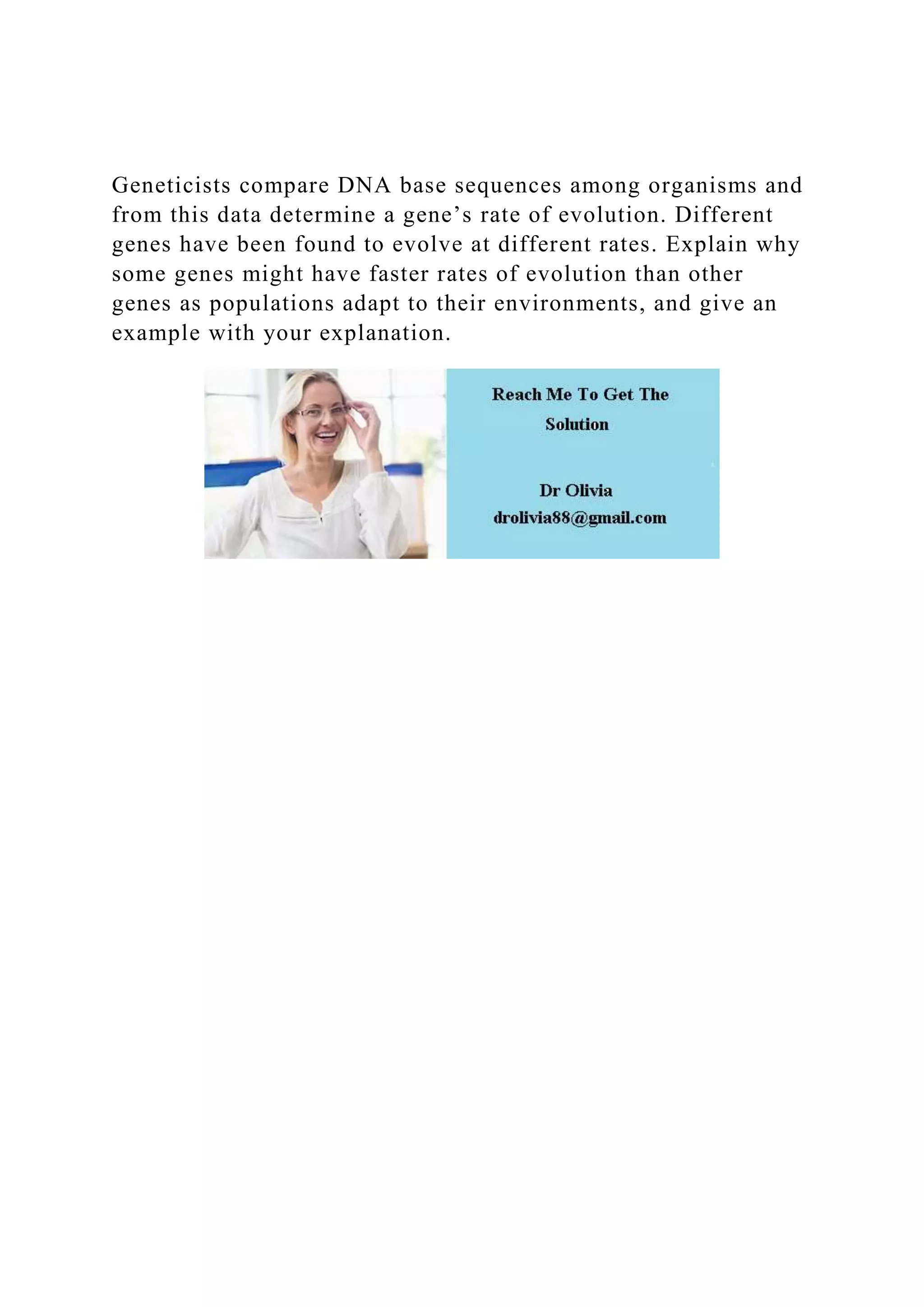 Geneticists compare DNA base sequences among organisms and from th.docx