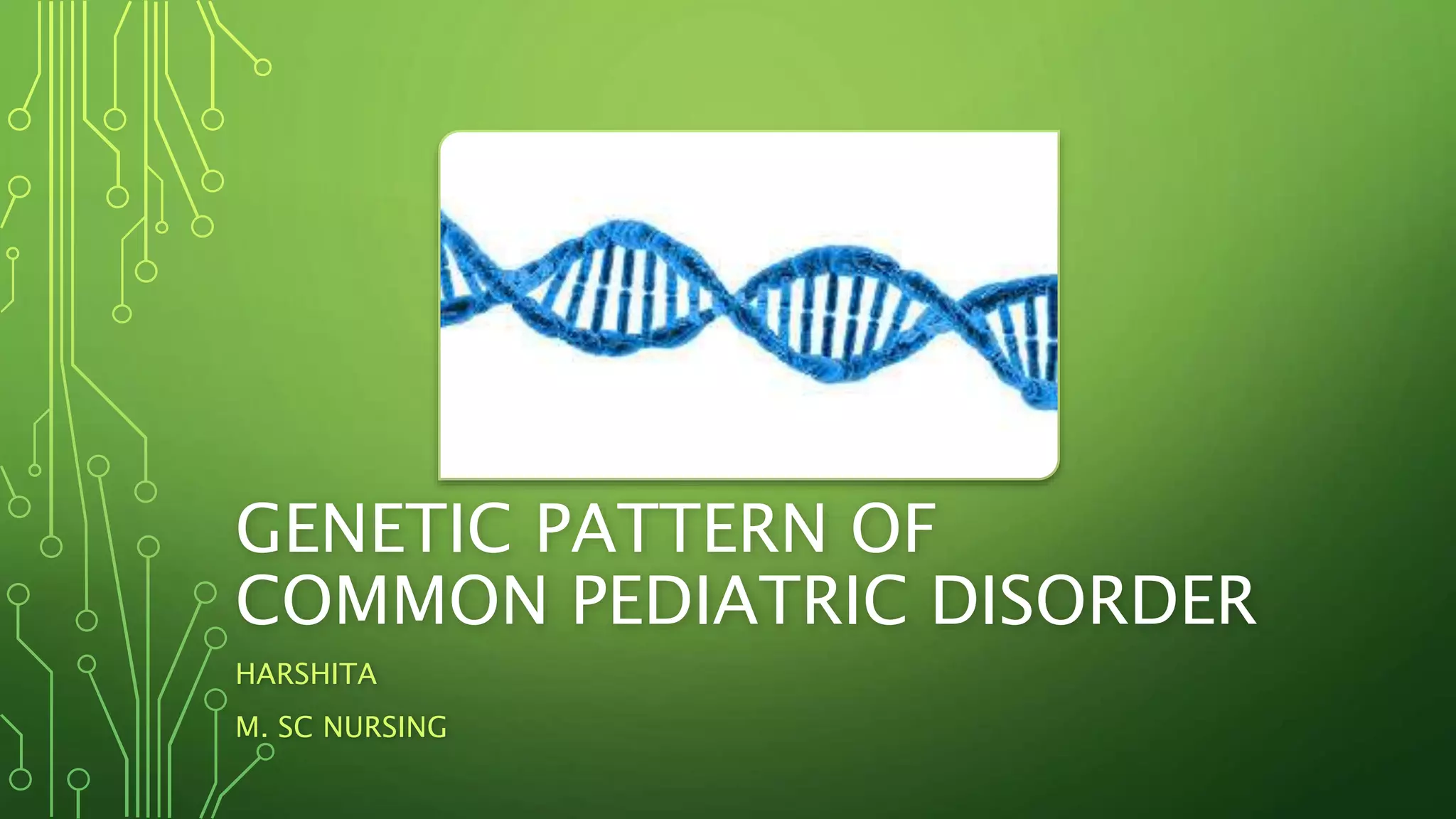 Genetic pattern of common pediatric disorder | PPTX