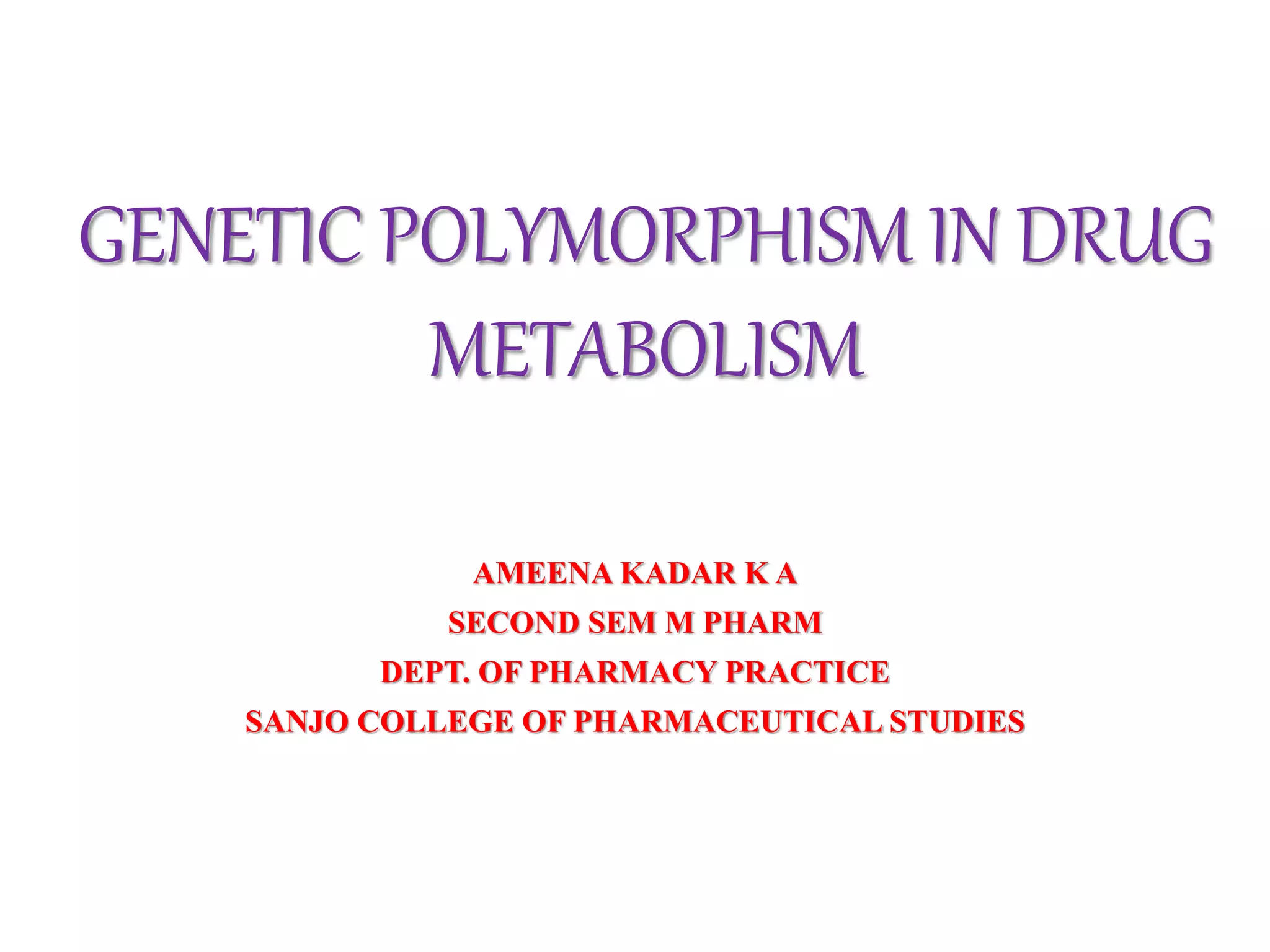 GENETIC POLYMORPHISM IN DRUG METABOLISM.pptx