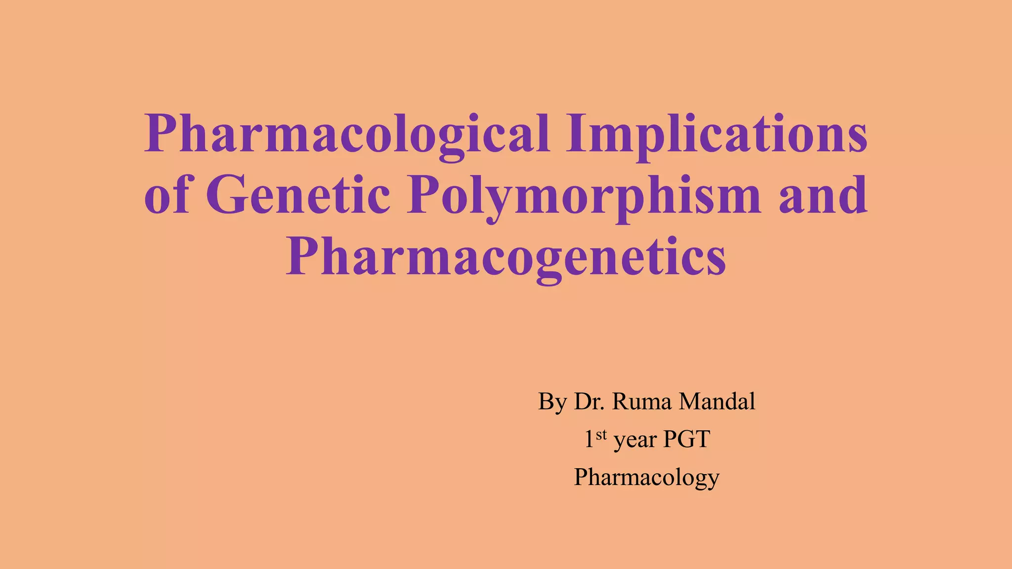Pharmacological implications of genetic polymorphism and Pharmacogenetics | PPT